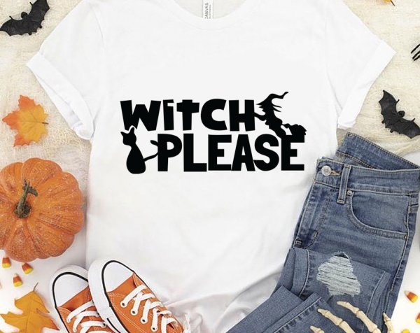 Witch Please Svg Halloween Season Svg Witch Svg Svg Files For